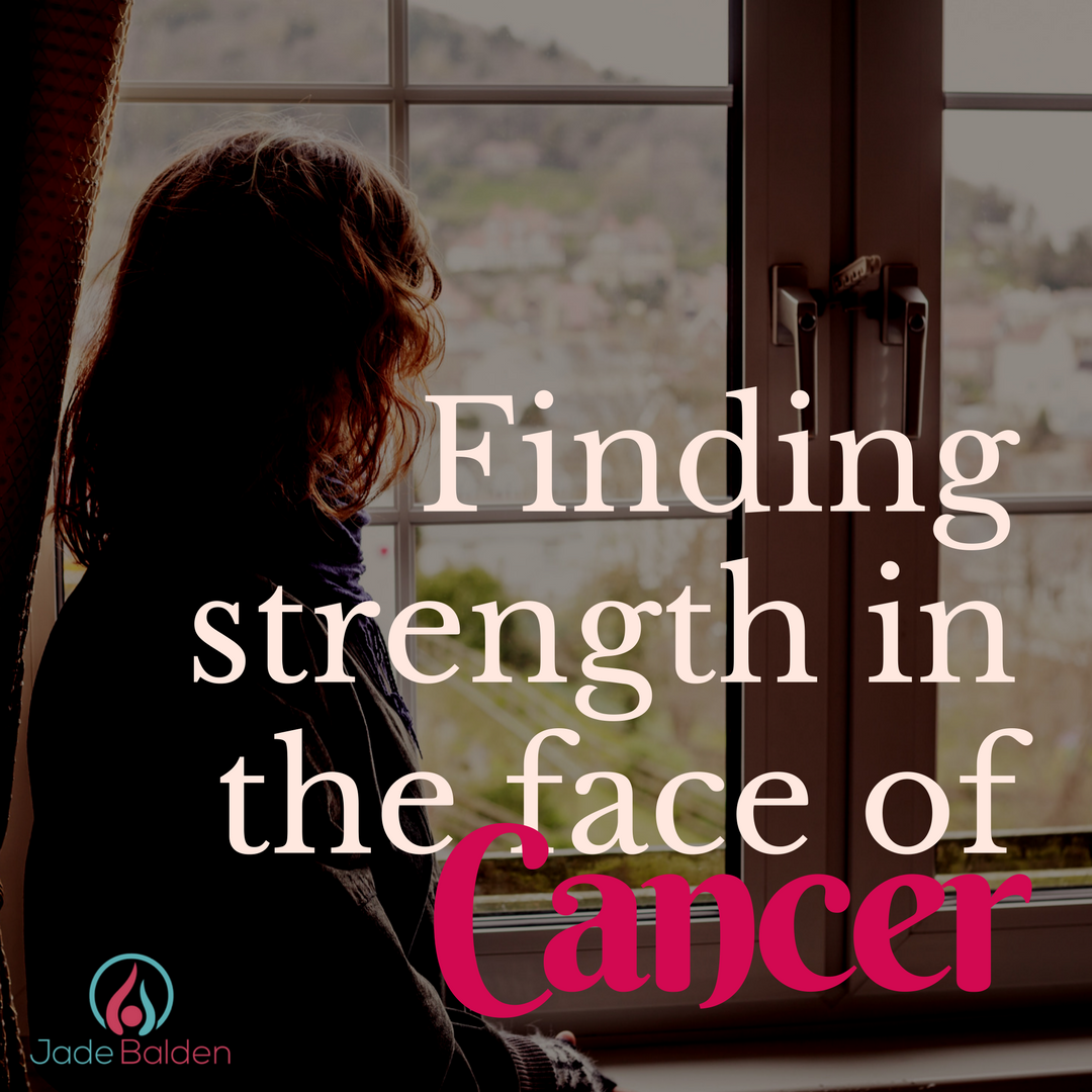 Finding Strength in the Face of Cancer | Jade Balden