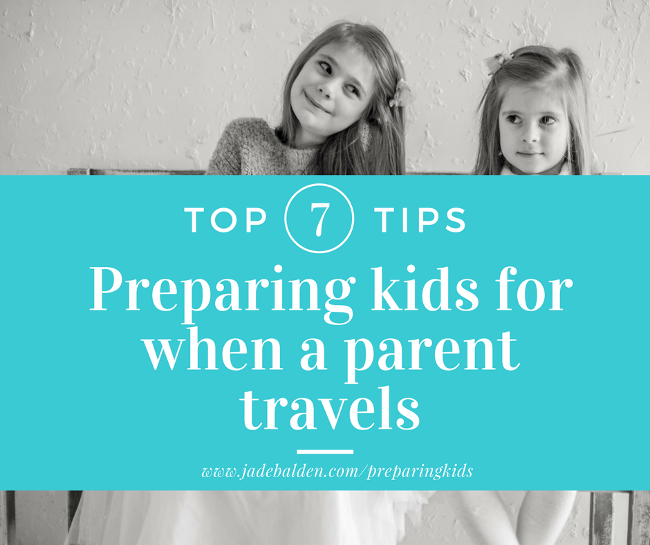 Preparing Kids for When a Parent Travels | Jade Balden